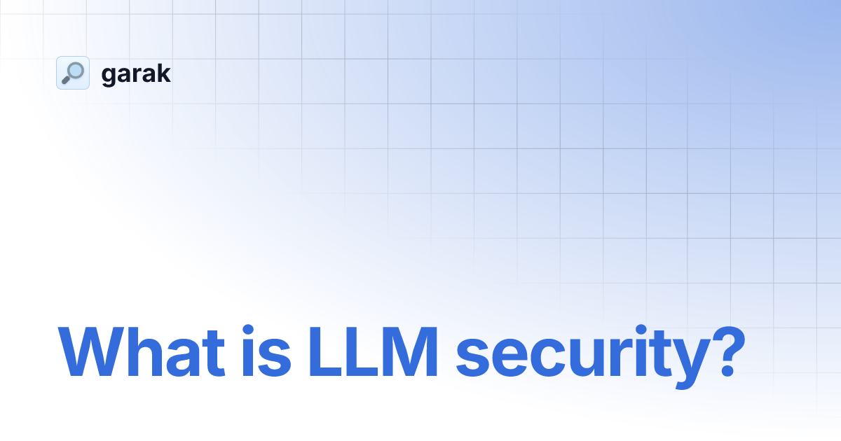 What is LLM security? | garak